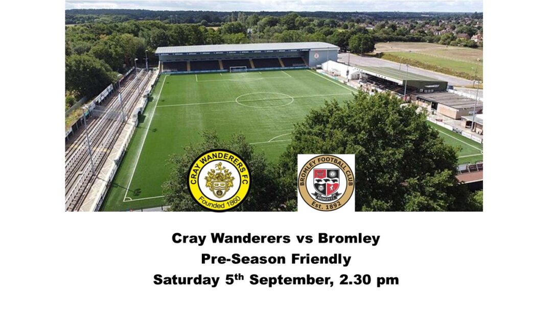 Cray Wanderers Pre-season update - Home friendlies vs Bromley (Saturday 5th September) & Welling ...