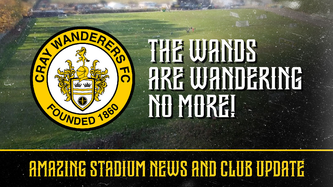The Wands Get A Home! - Cray Wanderers FC